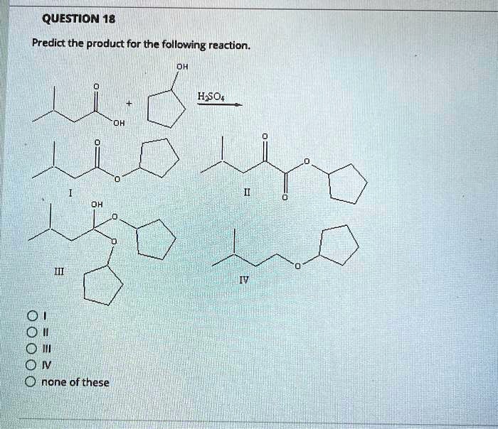 SOLVED: QUESTION 18 Predict the produrt for the following reaction. HSO ... SOLVED: QUESTION 18 Predict the produrt for the following reaction. HSO ...