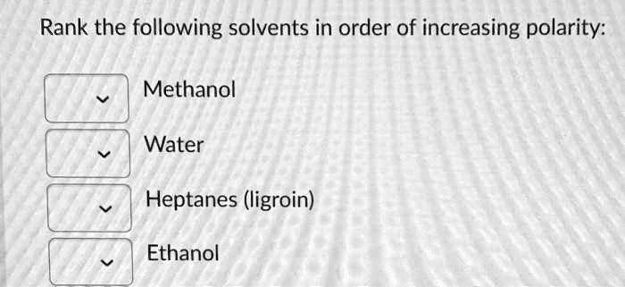 SOLVED: Rank the following solvents in order of increasing polarity ...