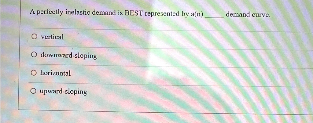 SOLVED: A perfectly inelastic demand is BEST represented by a(n) demand ...