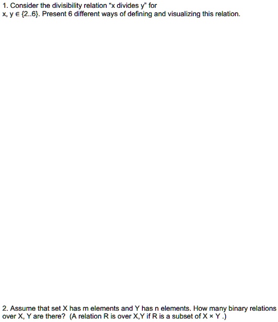 SOLVED: Consider the divisibility relation "x divides y" for x,y € 2.6 ...