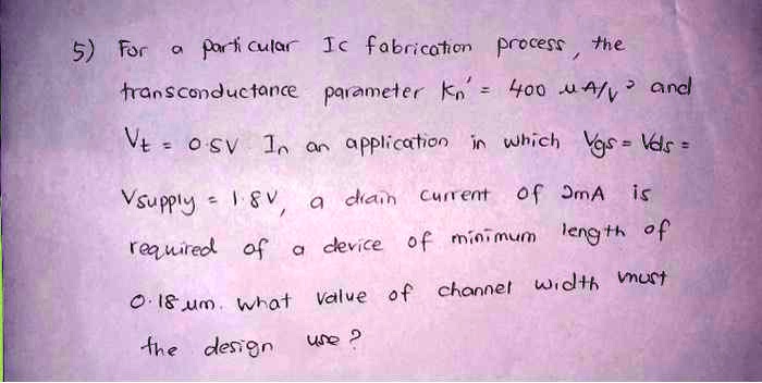 5) For a particular Ic fabrication process, the transconductance ...