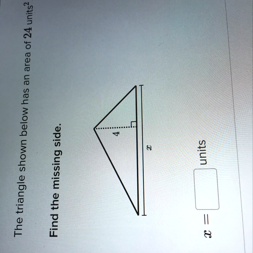 The triangle shown below has an area of 24 units^2 Find the missing ...