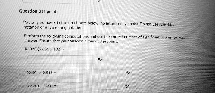Question 3 (1 point) Put only numbers in the text boxes below (no letters or symbols). Do not ...