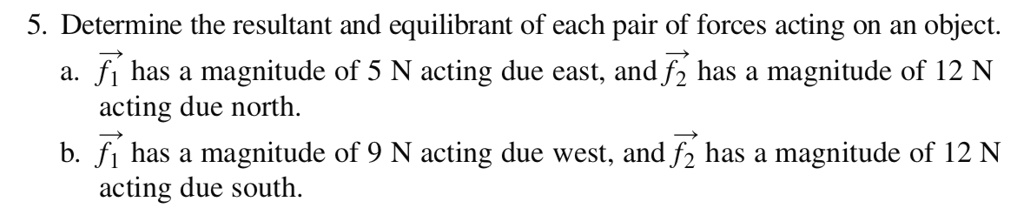 5. Determine the resultant and equilibrant of each pair of forces ...
