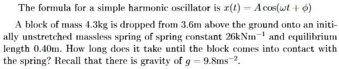 SOLVED: The formula for a simple harmonic oscillator is c(t) = Acos(ut ...