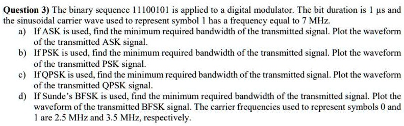 SOLVED: Question 3: The binary sequence 1100101 is applied to a digital modulator. The bit ...