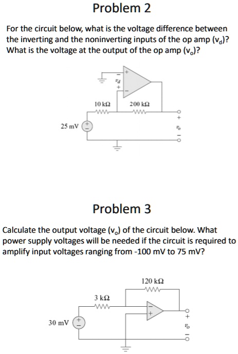 Problem 2 For the circuit below, what is the voltage difference between the inverting and the ...