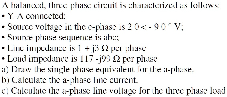 SOLVED: A balanced, three-phase circuit is characterized as follows: - Y-connected - Source ...