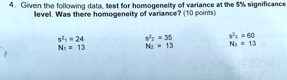 SOLVED: 'Given the following data, test for homogeneity of variance at ... SOLVED: 'Given the following data, test for homogeneity of variance at ...