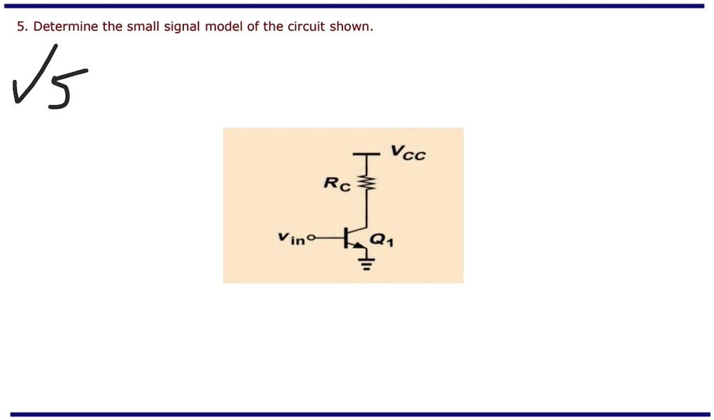 5. Determine the small signal model of the circuit shown.