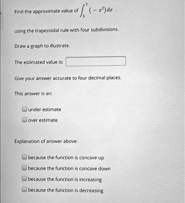 Find the approximate value of x2dx using the trapezoidal rule with four subdivisions Draw a ...