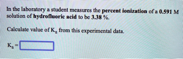 SOLVED: In the laboratory student measures the percent ionization ofa 0 ...