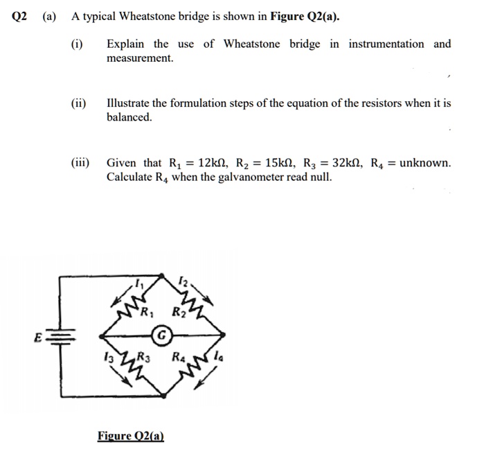 SOLVED: Q2 (a) A typical Wheatstone bridge is shown in Figure Q2(a ...