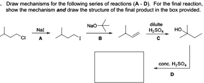SOLVED: Draw mechanisms for the following series of reactions (A - D): For the final reaction ...