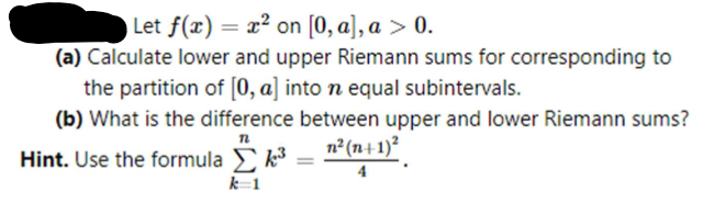 Let f(x)=x^2 on [0, a], a>0. (a) Calculate lower and upper Riemann sums for corresponding to the ...