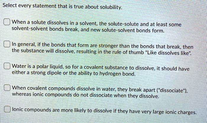 SOLVED: Select every statement that is true about solubility: When a ...