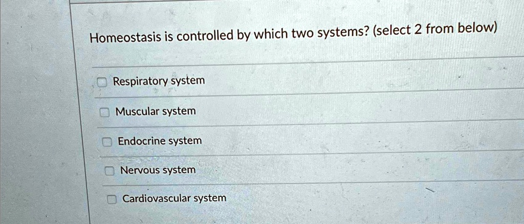 SOLVED: Homeostasis is controlled by which two systems? (select 2 from ...