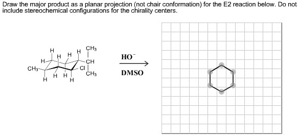 SOLVED: Draw the Major product as planar projection (not chair ...