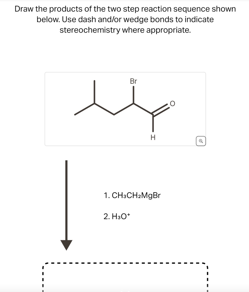 Draw the products of the two step reaction sequence shown below. Use ...