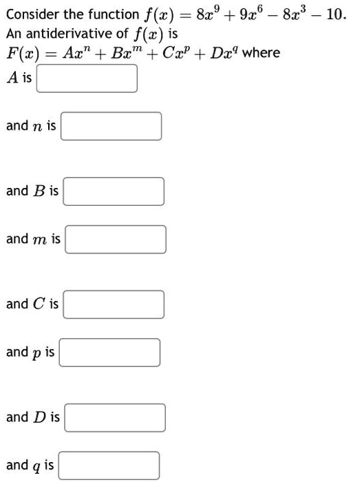 SOLVED: Consider the function f(x) = 8x + 9x - 8x^3 - 10. An antiderivative of f is F(x) = Ax ...