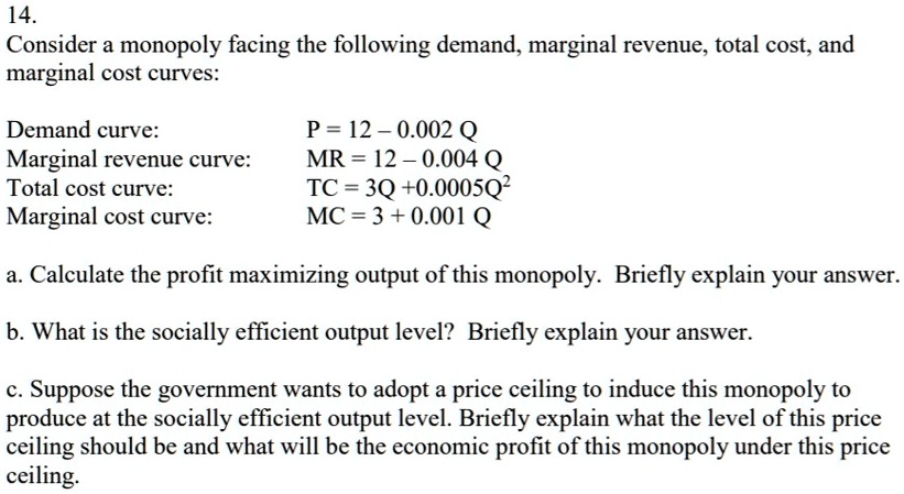 SOLVED: 14. Consider a monopoly facing the following demand, marginal revenue, total cost, and ...