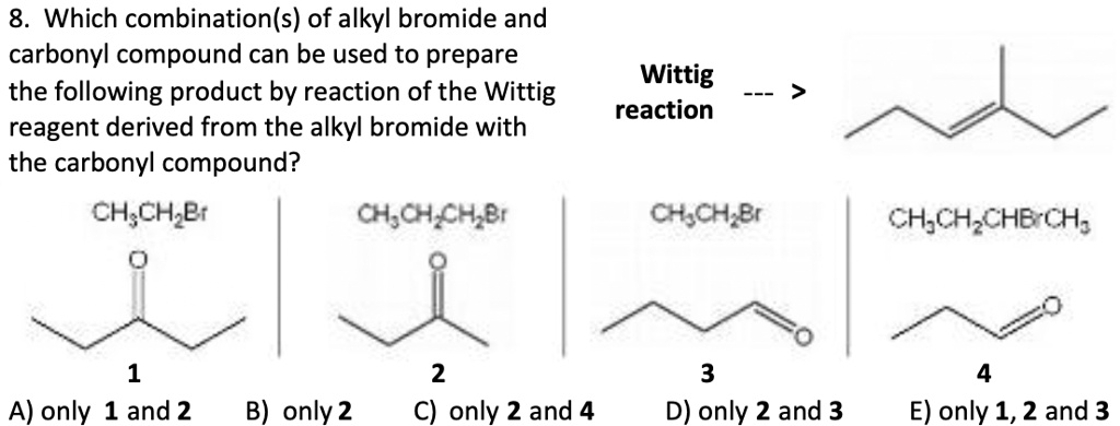 SOLVED: Which combination(s) of alkyl bromide and carbonyl compound can ...
