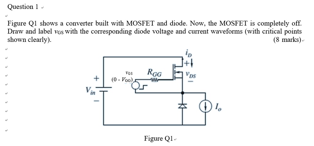 Question 1 Figure Q1 shows a converter built with MOSFET and diode. Now, the MOSFET is ...
