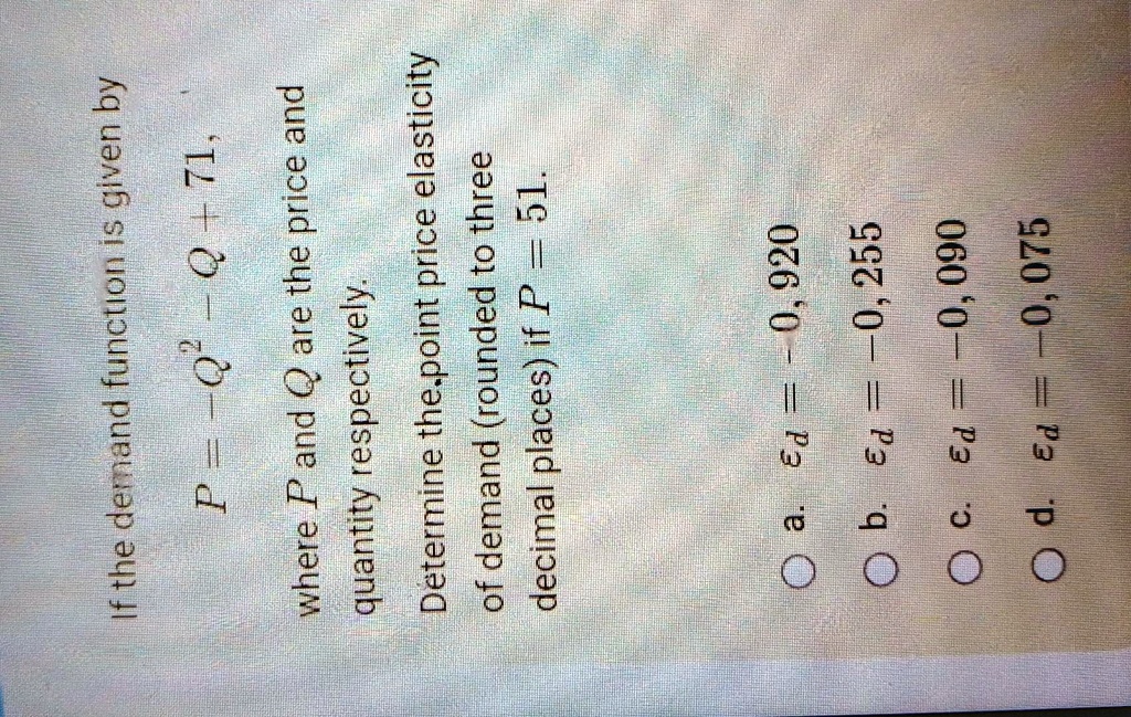 SOLVED: If the demand function is given by P = -Q^2 - Q + 71 where P and Q are the price and ...