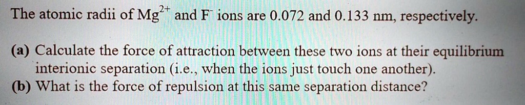 The atomic radii of mg 2 and f ions are 0072 and 0133 nm...