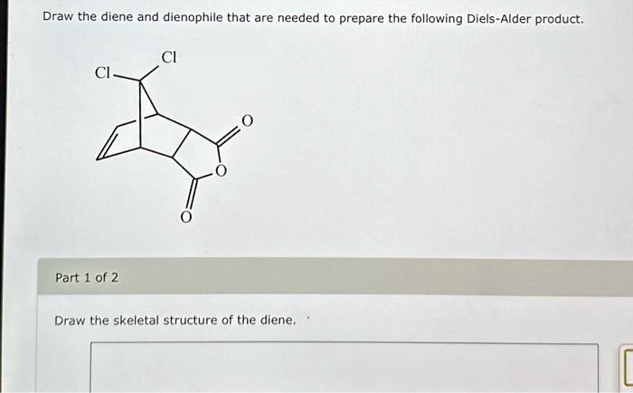 Draw the diene and dienophile that are needed to prepare the following ...