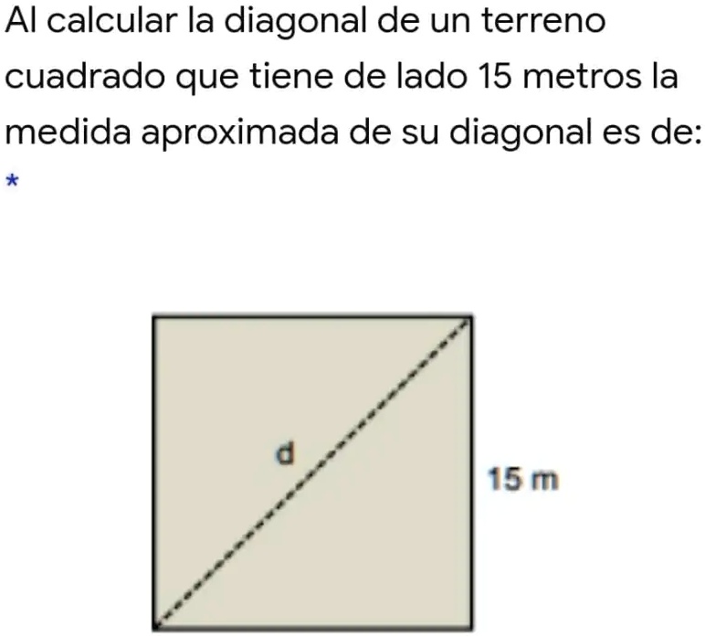 SOLVED: Al calcular la diagonal de un terreno cuadrado que tiene de ... SOLVED: Al calcular la diagonal de un terreno cuadrado que tiene de ...