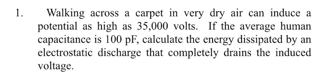 1. Walking across a carpet in very dry air can induce a potential as ...