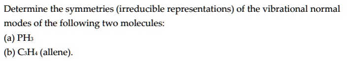 SOLVED: Determine the symmetries (irreducible representations) of the vibrational normal modes ...