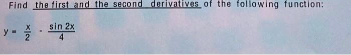 Find the first and second derivatives of the following function: y = x*sin(2x)^4