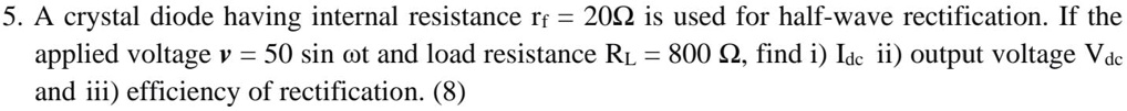 SOLVED: 5. A crystal diode having internal resistance Tf = 20S is used ...