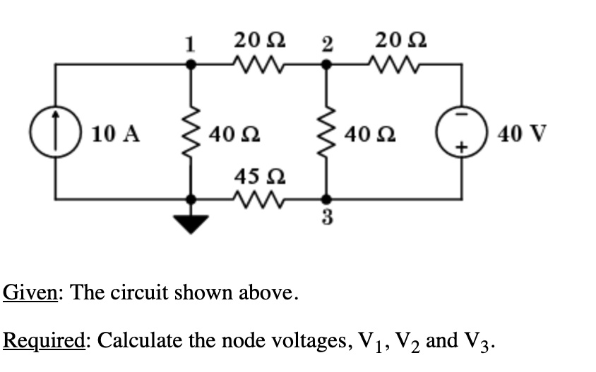[GET ANSWER] 1 20 ? 2 20 ? 10 A 40 ? 40 ? 40 V 45 ? 3 Given: The circuit shown above. Required ...
