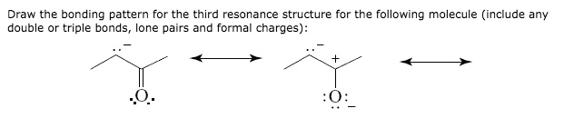 SOLVED: Draw the bonding pattern for the third resonance structure for ...