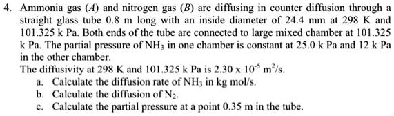 SOLVED: Ammonia gas (A) and nitrogen gas (B) are diffusing in counter diffusion through a ...