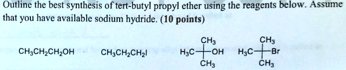 SOLVED: Outline the best synthesis of tert-butyl propyl ether using the ...