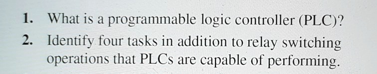 SOLVED: PLC 1.What is a programmable logic controller (PLC? 2.Identify ...