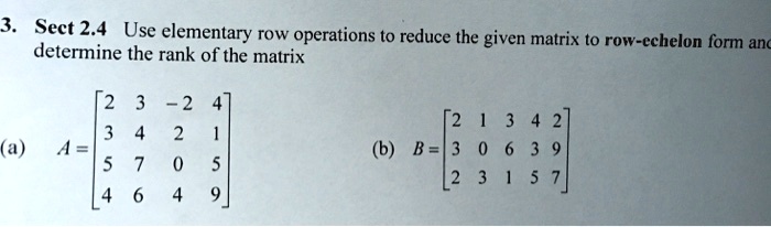 SOLVED: Sect 2.4 Use elementary row operations to reduce the given matrix to row-echelon form ...
