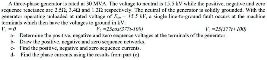A three-phase generator is rated at 30 MVA. The voltage to neutral is ...