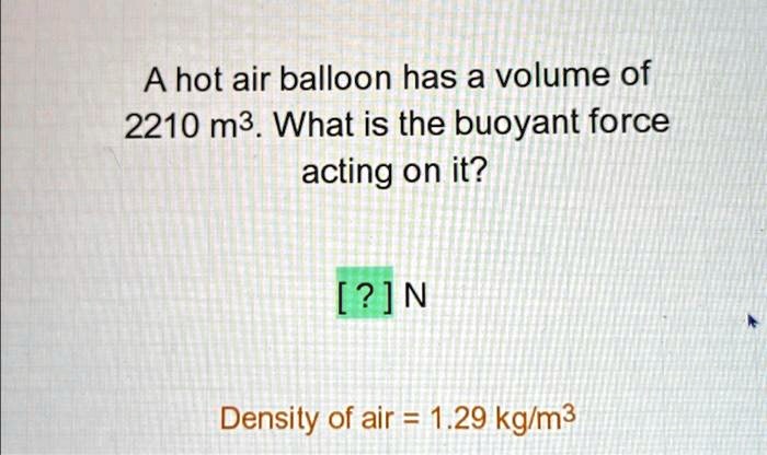 SOLVED: A hot air balloon has a volume of 2210 m³. What is the buoyant ...