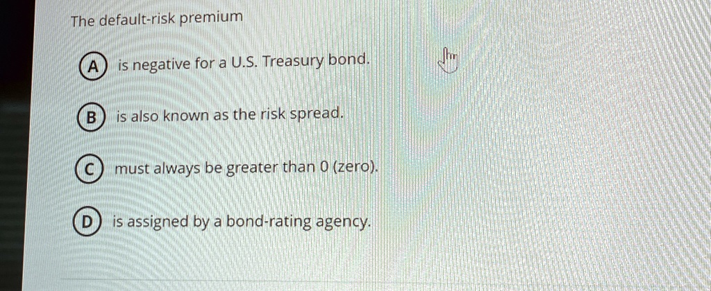 the default risk premium a is negative for a us treasury bond b is also ...