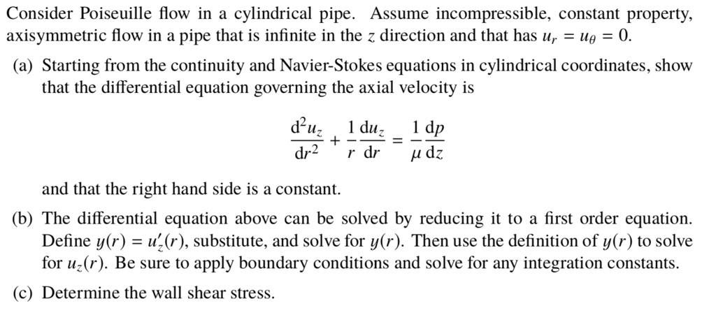 SOLVED: Consider Poiseuille flow in a cylindrical pipe. Assume ...