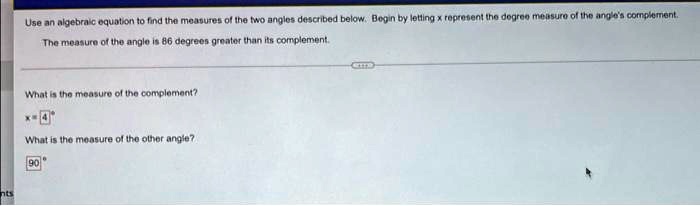 SOLVED: Use an algebralc equation to find the measures of the two angles described below. Begin ...