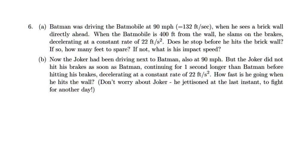 batman was driving the batmobile at 90 mph 132 ftsec when he sees a ...