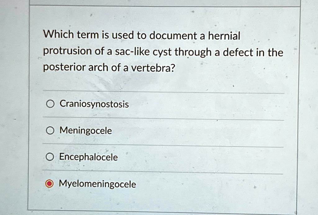 Which term is used to document a hernial protrusion of a sac-like cyst ...