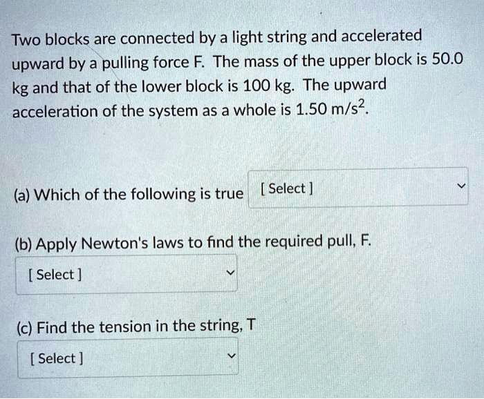 SOLVED: Two blocks are connected by a light string and accelerated upward by a pulling force F ...