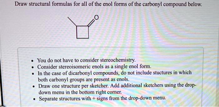 draw structural formulas for all of the enol forms of the carbonyl ...